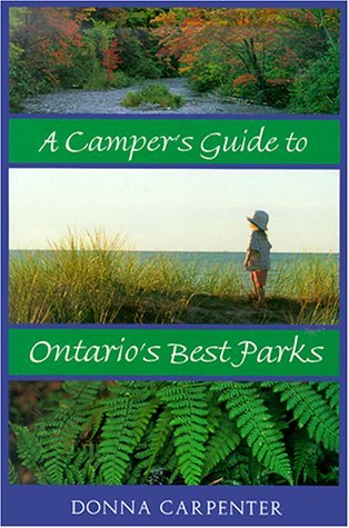 A Camper's Guide to Ontario's Best Parks by Donna May Gibbs Carpenter ...