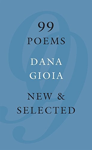 99 Poems: New & Selected by Dana Gioia - Book Outlet