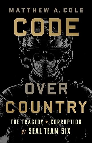 Code Over Country: The Tragedy and Corruption of Seal Team Six by ...