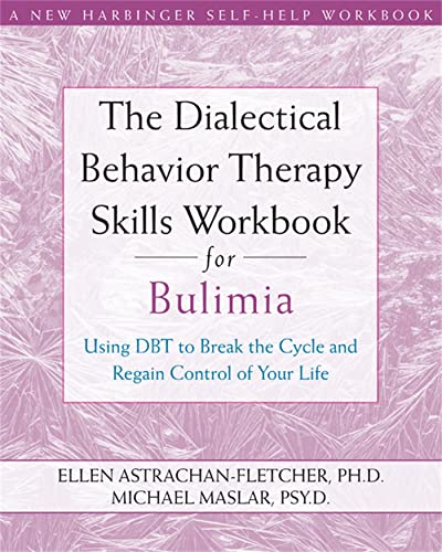 The Dialectical Behavior Therapy Skills Workbook for Bulimia: Using DBT ...