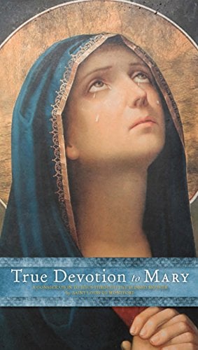 True Devotion to Mary: A Consecration to Jesus Through the Blessed ...