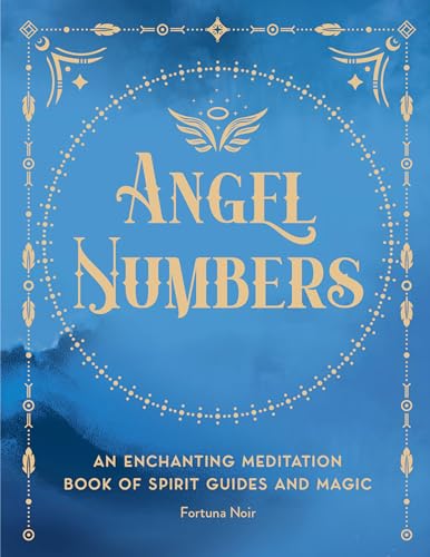 Angel Numbers: An Enchanting Meditation Book of Spirit Guides and Magic ...