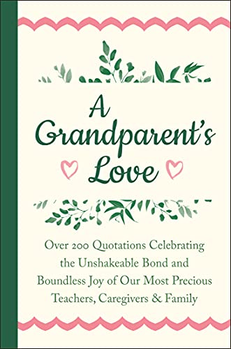 A Grandparent's Love: Over 200 Quotations Celebrating the Unshakeable ...
