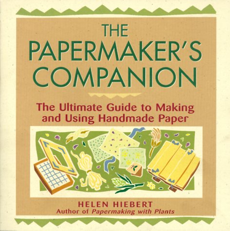 The Papermaker's Companion: The Ultimate Guide To Making and Using ...