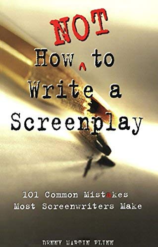 How Not to Write a Screenplay: 101 Common Mistakes Most Screenwriters ...