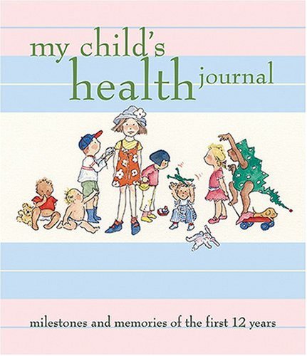 My Child's Health Journal: Milestones and Memories of the First 12 ...