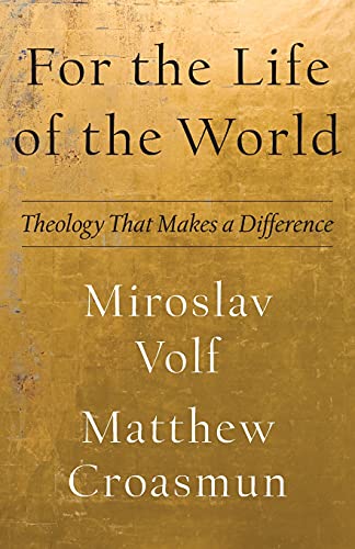 For the Life of the World: Theology That Makes a Difference (Theology ...
