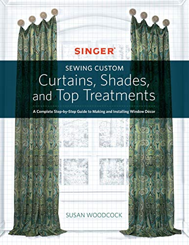 Singer Sewing Custom Curtains, Shades, and Top Treatments: A Complete ...