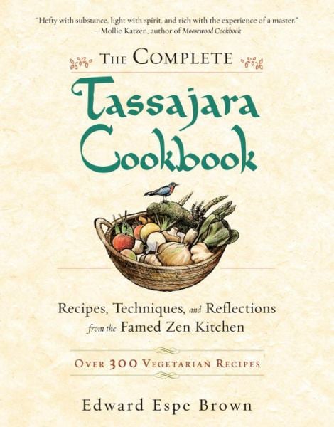The Complete Tassajara Cookbook: Recipes, Techniques, and Reflections ...