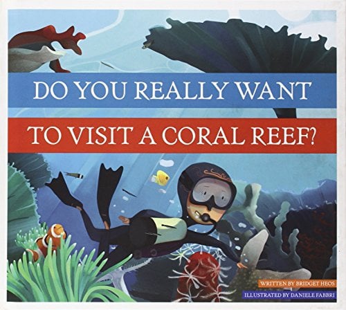 Do You Really Want to Visit a Coral Reef? (Do You Really Want to Visit ...