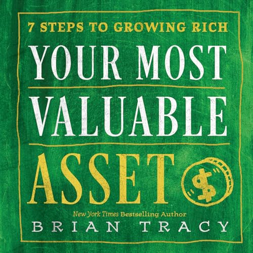 Your Most Valuable Asset: 7 Steps to Growing Rich by Brian Tracy - Book ...