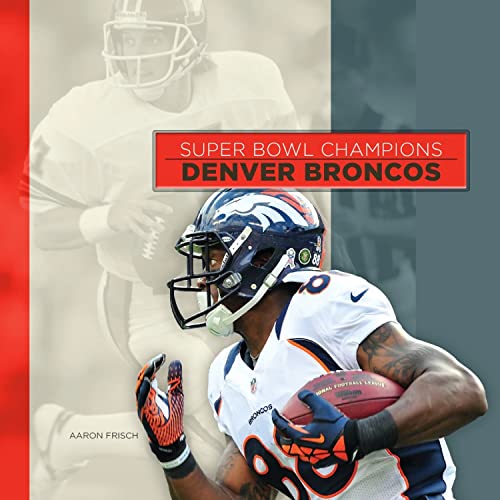 Denver Broncos (Super Bowl Champions) by Aaron Frisch - Book Outlet