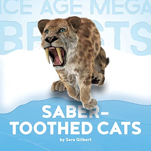 Saber-Toothed Cats (Ice Age Mega Beasts) by Sara Gilbert - Book Outlet