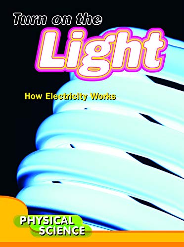 Turn On The Light: How Electricity Works (Let's Explore Science) by ...