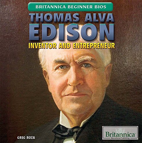 Thomas Alva Edison: Inventor and Entrepreneur (Britannica Beginner Bios ...