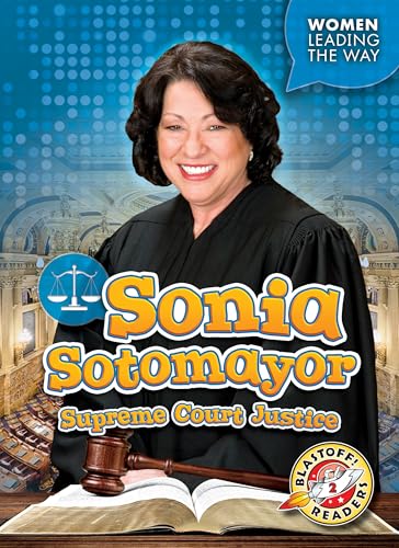 Sonia Sotomayor: Supreme Court Justice (Women Leading the Way, Blastoff ...