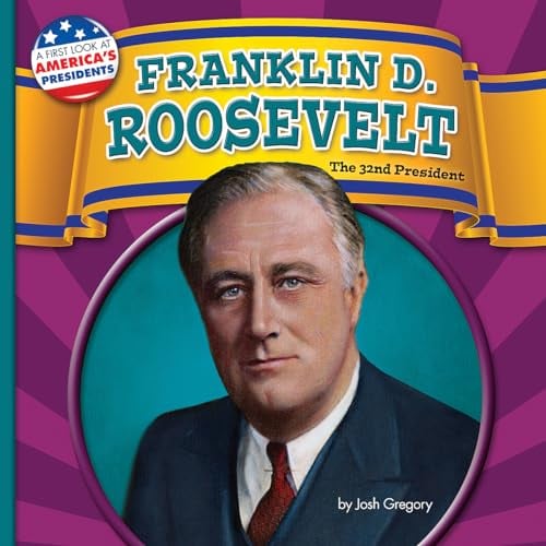 Franklin D. Roosevelt: The 32nd President (First Look at America's ...