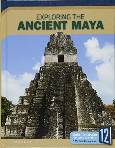 Exploring the Ancient Maya (Exploring Ancient Civilizations) by Elaine ...
