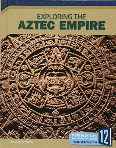 Exploring the Aztec Empire (Exploring Ancient Civilizations) by Laura K ...
