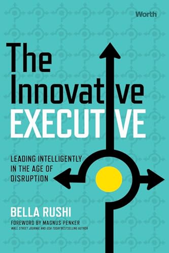 The Innovative Executive: Leading Intelligently in the Age of ...