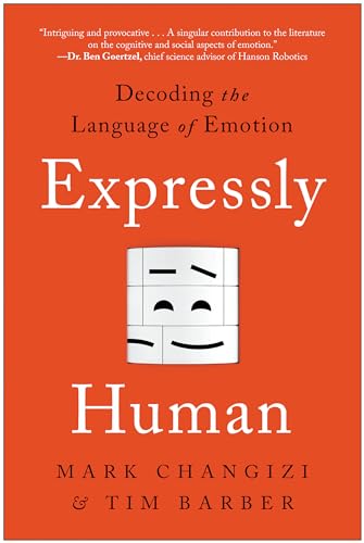 Expressly Human: Decoding the Language of Emotion by Mark Changizi ...