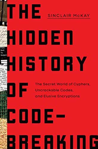 The Hidden History of Code-Breaking: The Secret World of Cyphers ...