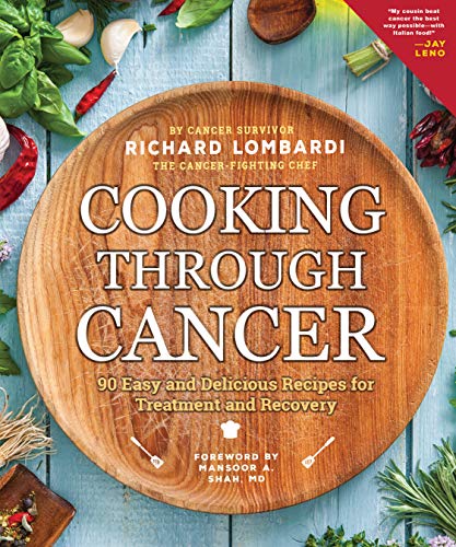 Cooking Through Cancer: 90 Easy and Delicious Recipes for Treatment and ...