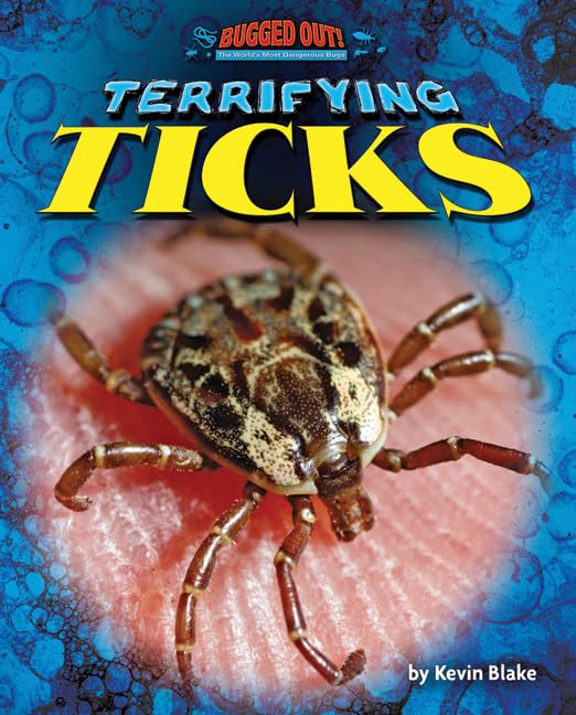 Terrifying Ticks (Bugged Out! The World's Most Dangerous Bugs) by Kevin ...