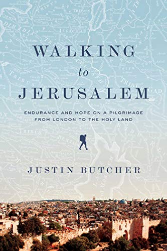 Walking to Jerusalem: Endurance and Hope on a Pilgrimage from London to ...