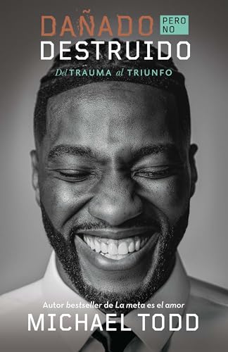 Dañado, Pero No Destruido. Del Trauma Al Triunfo by Michael Todd - Book ...