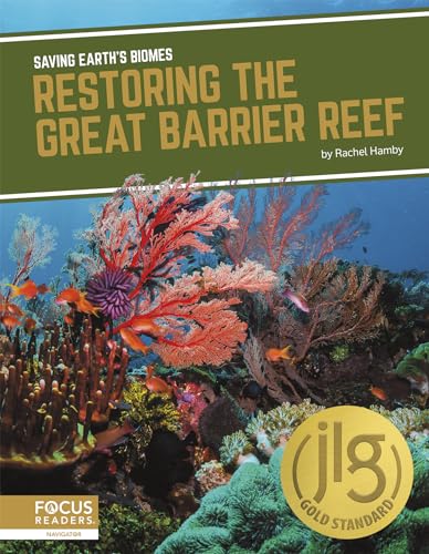 Restoring the Great Barrier Reef (Saving Earth’s Biomes) by Rachel ...
