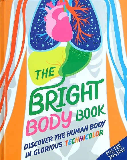 The Bright Body Book: Discover the Human Body in Glorious Technicolor ...
