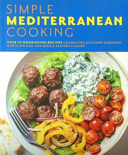 Simple Mediterranean Cooking: Over 75 Nourishing Recipes Celebrating ...