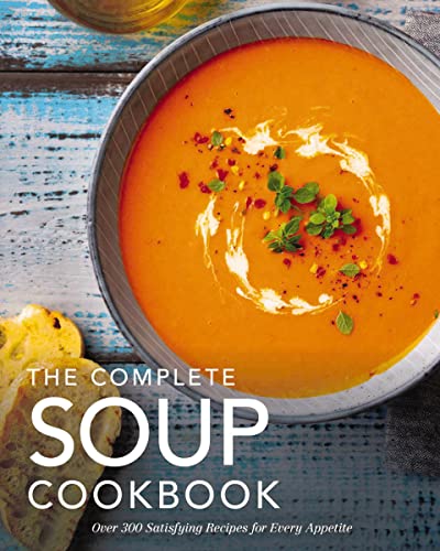 The Complete Soup Cookbook: Over 300 Satisfying Soups, Broths, Stews ...