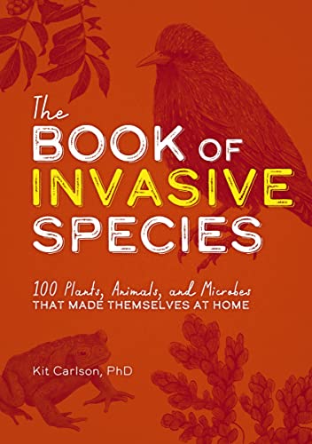 The Book of Invasive Species: 100 Plants, Animals, and Microbes That ...