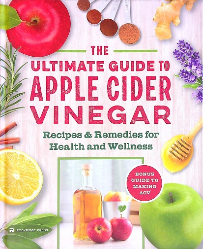 The Ultimate Guide to Apple Cider Vinegar: Recipes and Remedies for ...