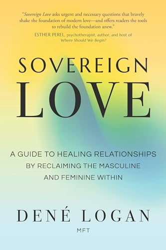 Sovereign Love: A Guide to Healing Relationships by Reclaiming the ...