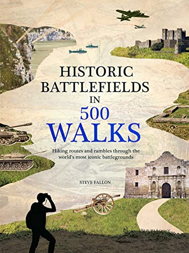 Historic Battlefields in 500 Walks: Hiking Routes and Rambles Through ...