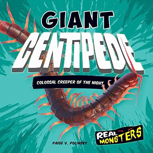 Giant Centipede: Colossal Creeper of the Night (Real Monsters) by Paige ...