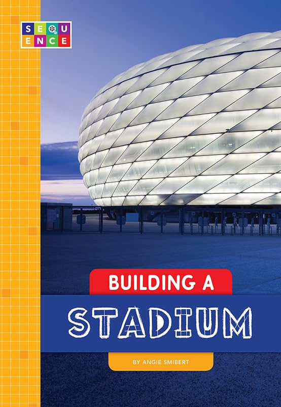Building a Stadium (Sequence Amazing Structures) by Angie Smibert ...