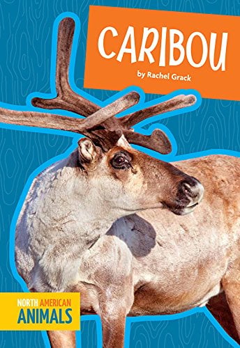 Caribou (North American Animals) by Rachel Grack - Book Outlet
