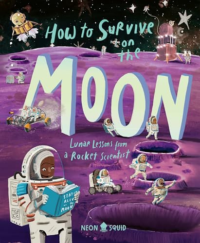 How to Survive on the Moon: Lunar Lessons From a Rocket Scientist by ...