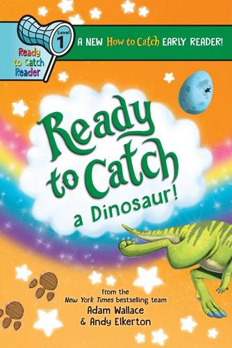 Ready to Catch a Dinosaur! (How to Catch, Ready to Catch Reader, Level ...