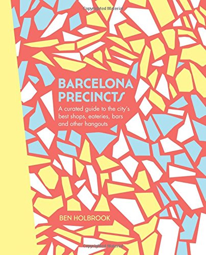 Barcelona Precincts: A Curated Guide to the City's Best Shops, Eateries ... Barcelona Precincts: A Curated Guide to the City's Best Shops, Eateries ...