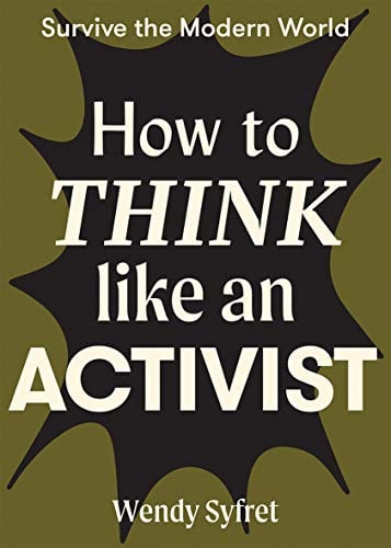 How to Think Like an Activist (Survive the Modern World) by Wendy ...