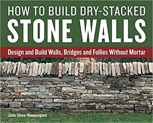 How to Build Dry-Stacked Stone Walls: Design and Build Walls, Bridges ...