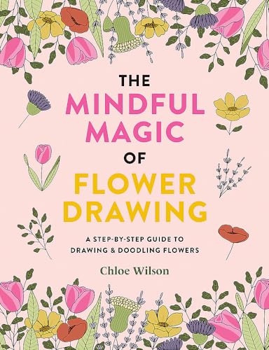 The Mindful Magic of Flower Drawing: A Step-By-Step Guide to Drawing ...