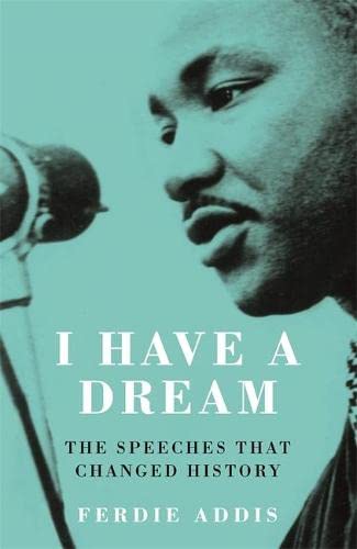 I Have a Dream: The Speeches That Changed History by Ferdie Addis ...