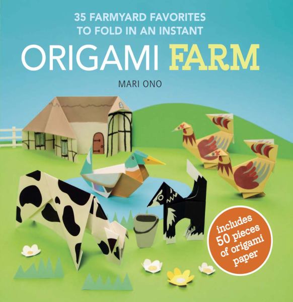 Origami Farm: 35 Farmyard Favorites to Fold in an Instant by Mari Ono ...