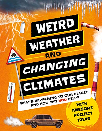 Weird Weather and Changing Climates: What's Happening to Our Planet and ...